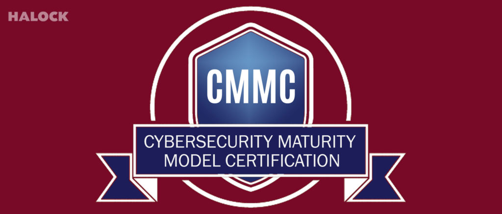 CMMC 101: The Basics of Cybersecurity Maturity Model Certification - HALOCK CMMC 101: The Basics of Cybersecurity Maturity Model Certification - HALOCK