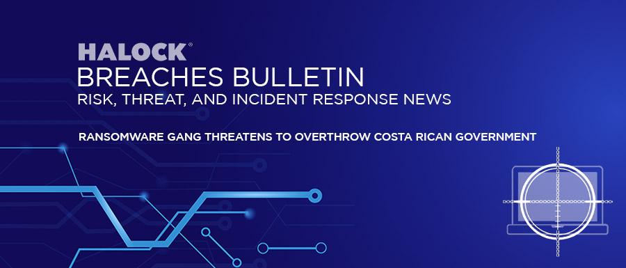 Ransomware Gang Threatens to Overthrow Costa Rican Government - HALOCK